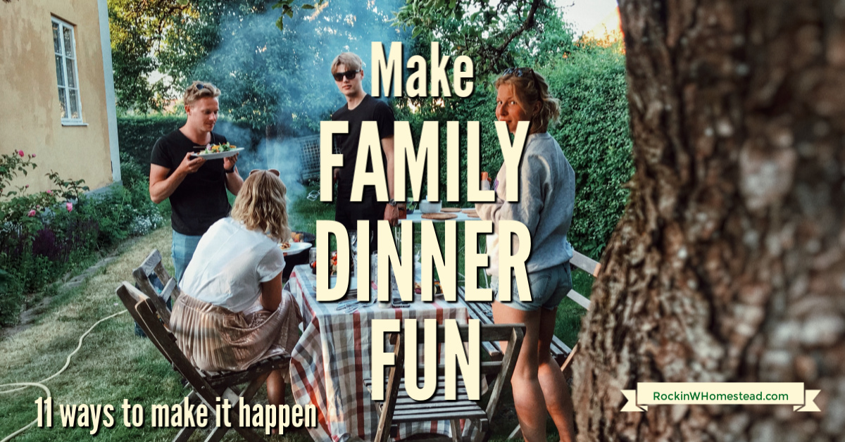 10 Ways You Can Make Family Meals Fun | Rockin W Homestead