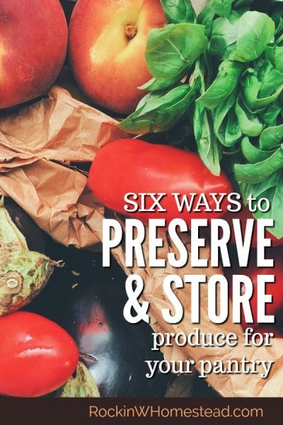 Six Ways to Preserve and Store Produce | Rockin W Homestead